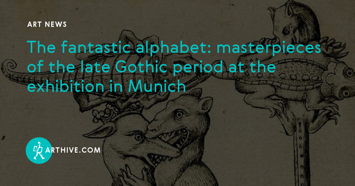 The fantastic alphabet: masterpieces of the late Gothic period at the ...