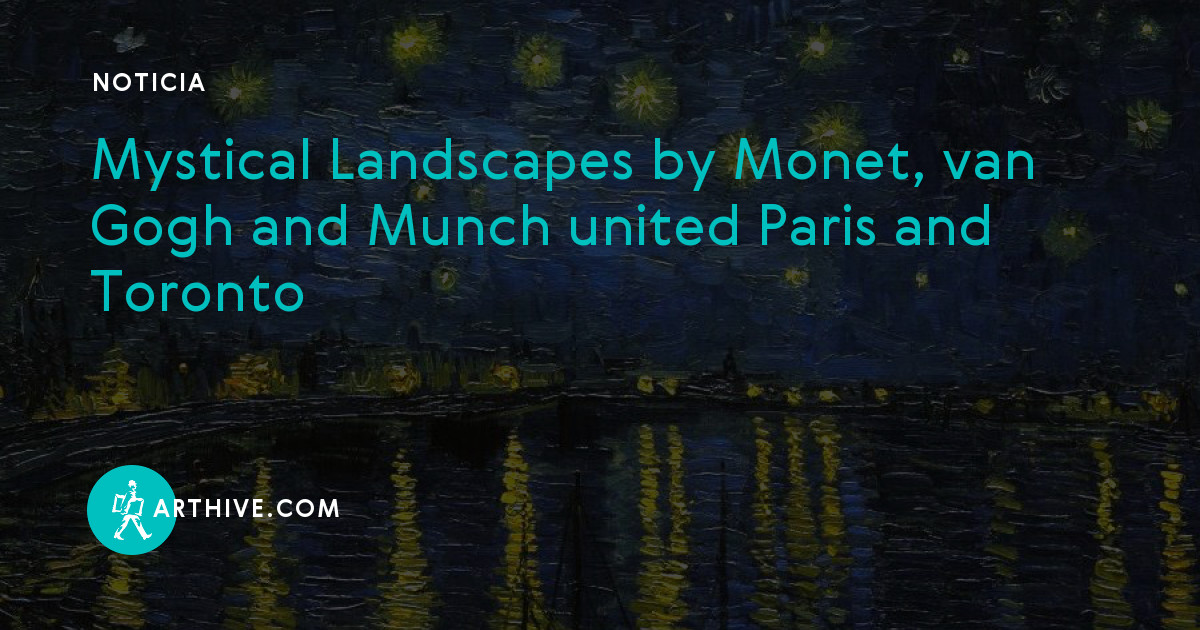 Mystical Landscapes by Monet, van Gogh and Munch united Paris and ...