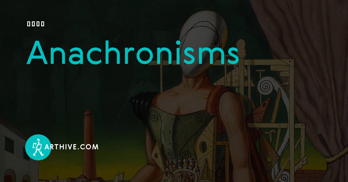 Anachronisms | Arthive