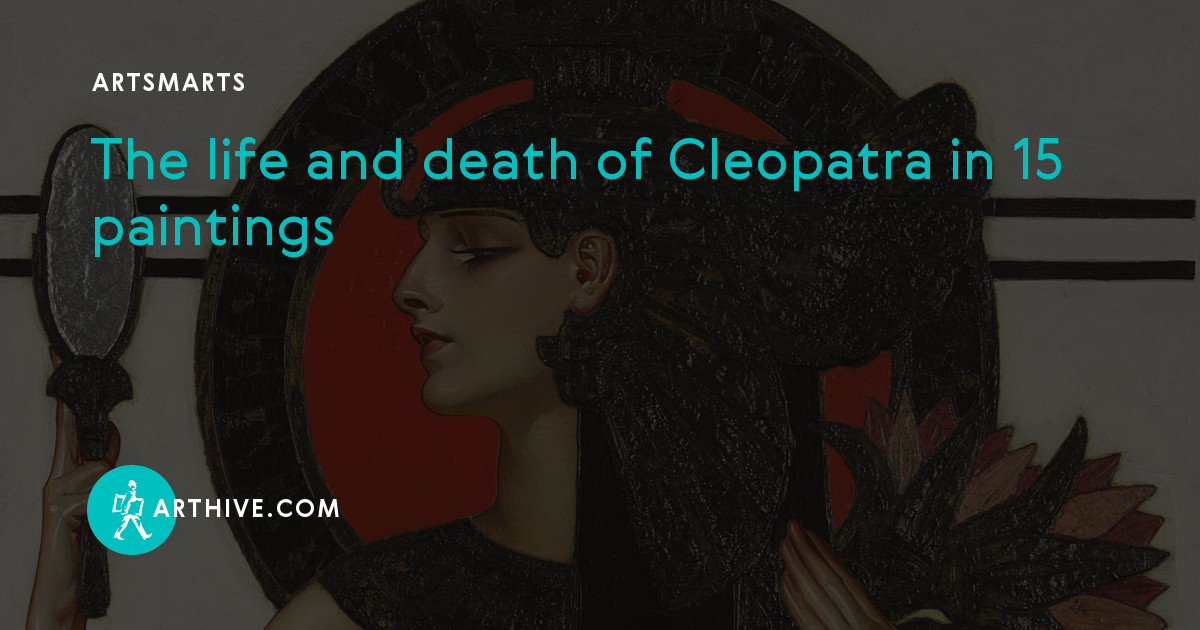 The life and death of Cleopatra in 15 paintings | Arthive