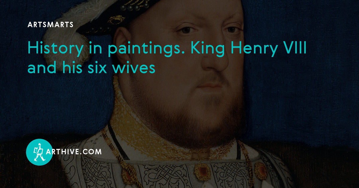 History in paintings - King Henry VIII and his six wives | Arthive